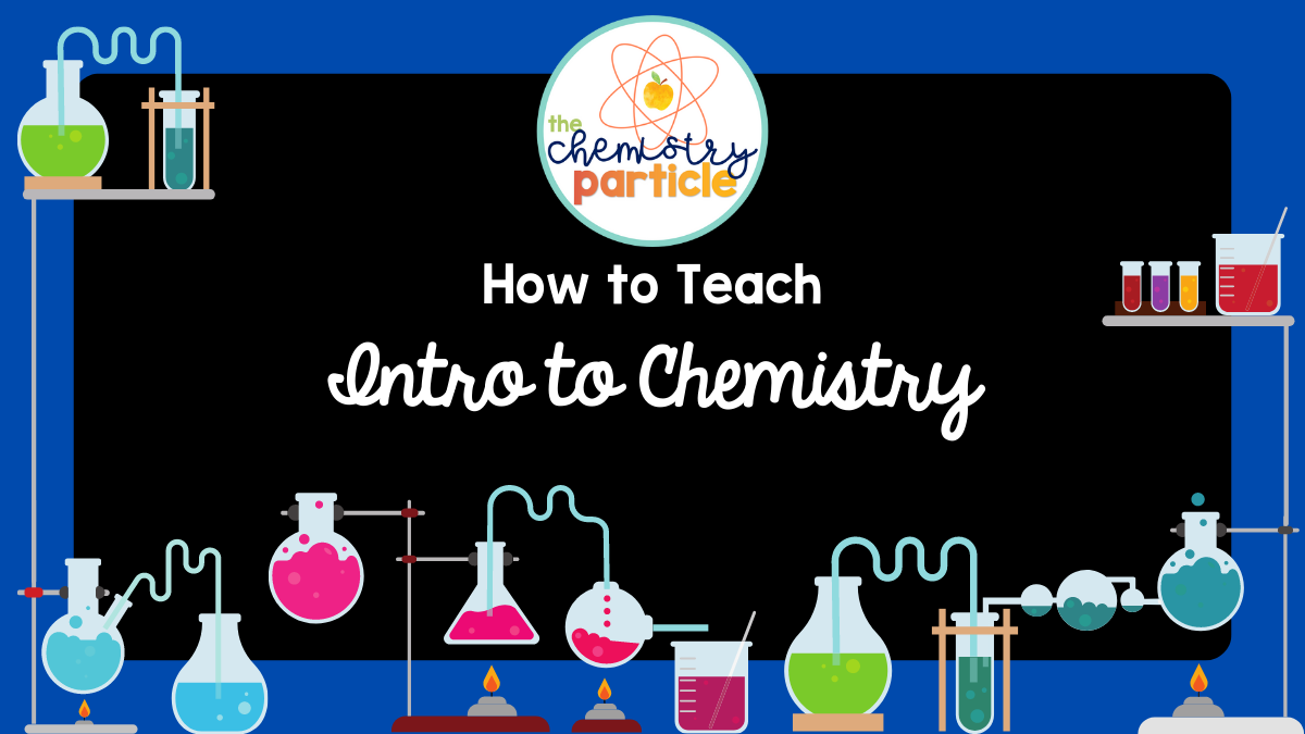 Everything You Need to Know About How to Teach Intro to Chemistry - The ...